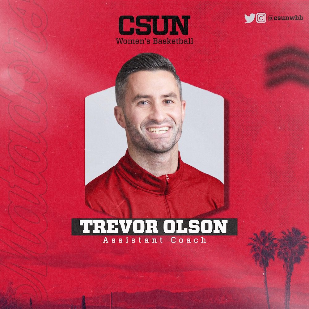 SCVNews.com | CSUN Welcomes Trevor Olson to Women’s Basketball Coaching Staff | 07-24-2023